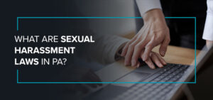 Navigating Sexual Harassment Laws in PA | Weisberg Cummings